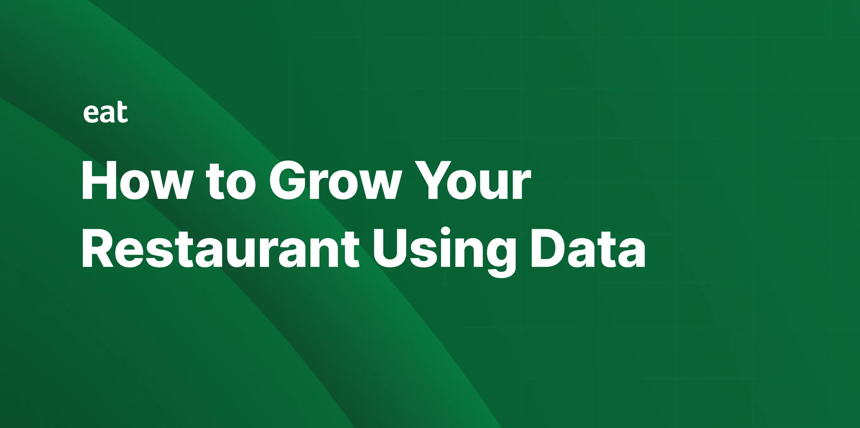 How to Grow Your Restaurant Business using Data | Eat App